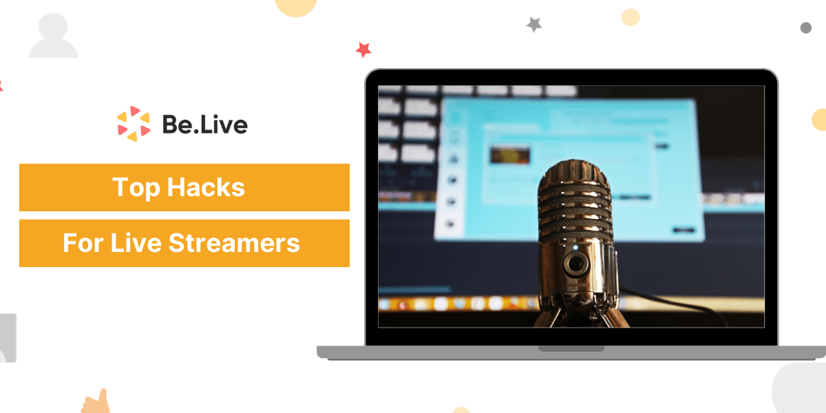 Must Know Workarounds & Hacks For Live Streamers - Be.Live Blog