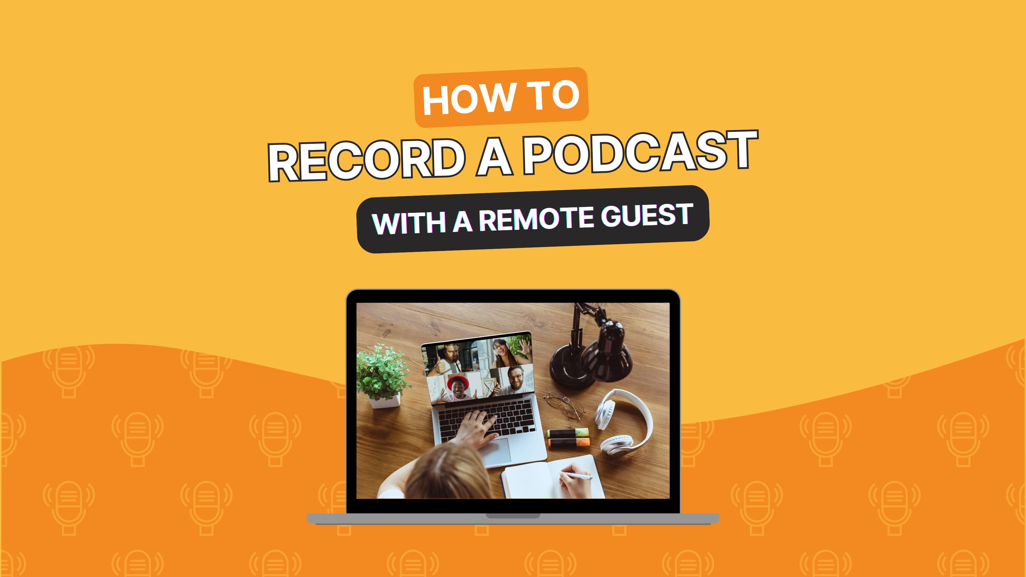 How to Record a Podcast with a Remote Guest - Be.Live Blog